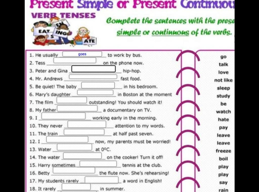 Present Simple or Present Continuou VERB TENSES Complete the sentences ...