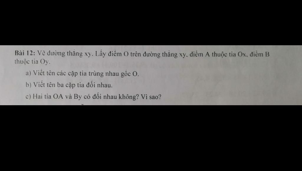 Bài 12: Vẽ đường thắng xy . Lấy điểm ( trên đường thẳng xy, điểm A thuộc tia Ox, điểm B thuộc ...