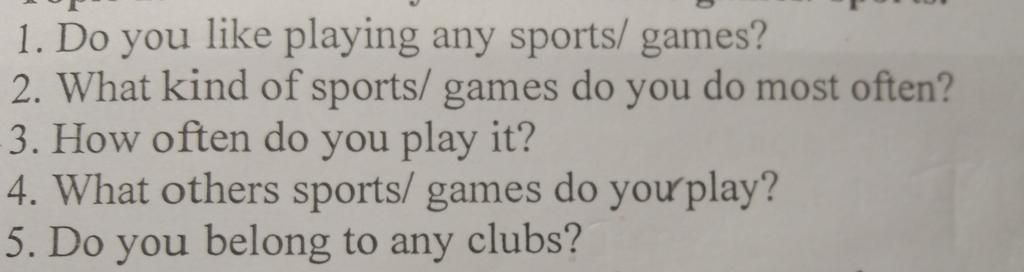 1. Do you like playing any sports/ games? 2. What kind of sports/ games ...