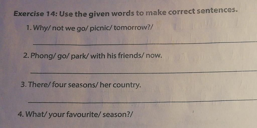 Exercise 14: Use the given words to make correct sentences. 1. Why/not ...