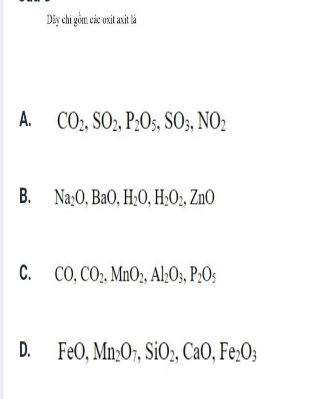 Dãy chỉ gồm các oxit axit là A. CO2, SO2, P2O5, SO3, NO2 B. Na₂O, BaO, H₂O, H₂O2, ZnO C. CO, CO2 ...