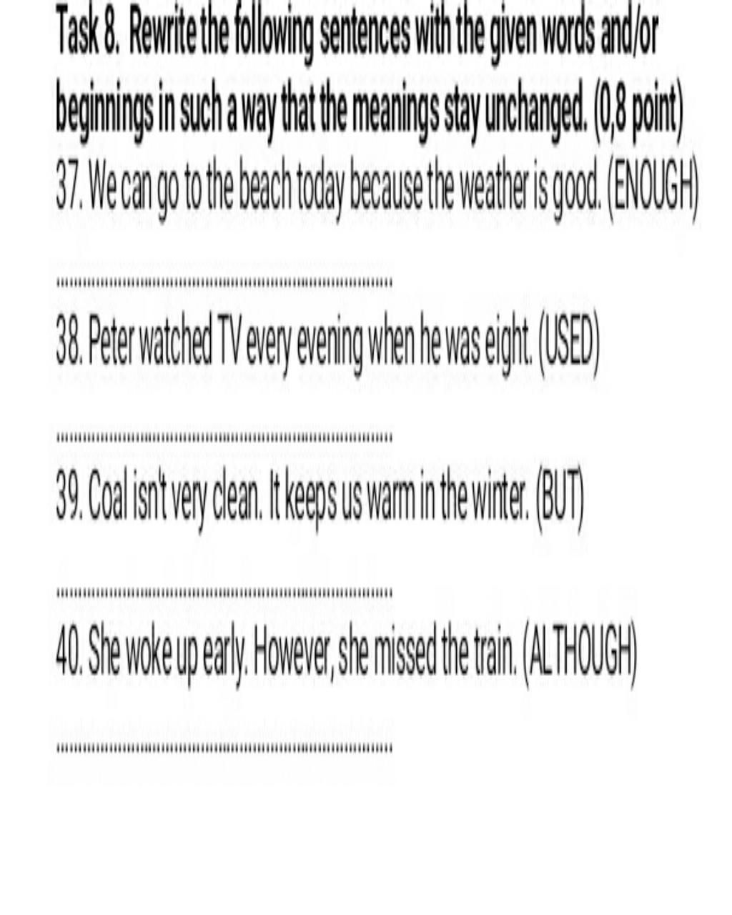 Task 8. Rewrite the following sentences with the given words and/or ...