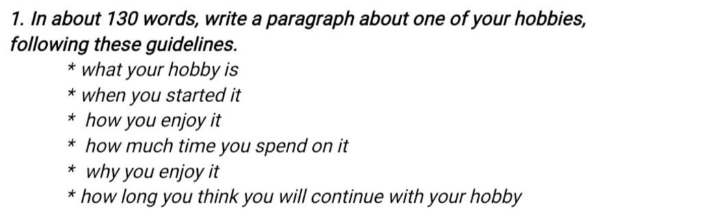 1. In about 130 words, write a paragraph about one of your hobbies ...