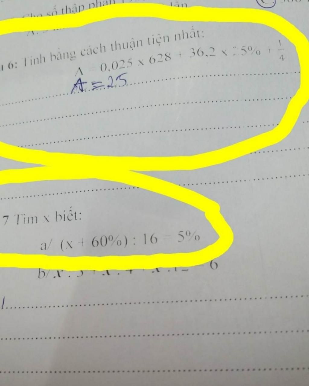số thập nh 10: Tỉnh bằng cách thuận tiện nhất: I... A 0,025 x 628 + 36,2 x 25% t A = 25. 7 Tìm x ...