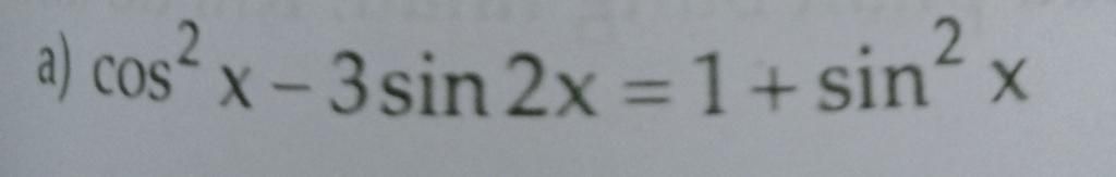 a) cos²x - 3sin 2x = 1+ sin² x - câu hỏi 5932604