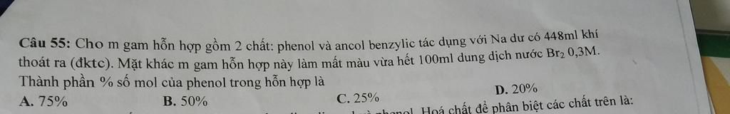 Câu 55: Cho m gam hỗn hợp gồm 2 chất: phenol và ancol benzylic tác dụng với Na dư có 448ml khí ...