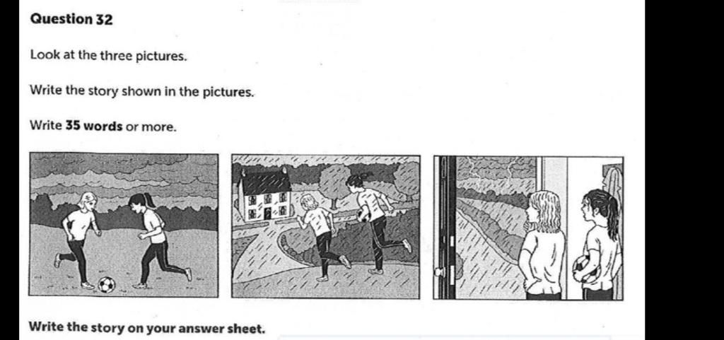Question 32 Look at the three pictures. Write the story shown in the ...