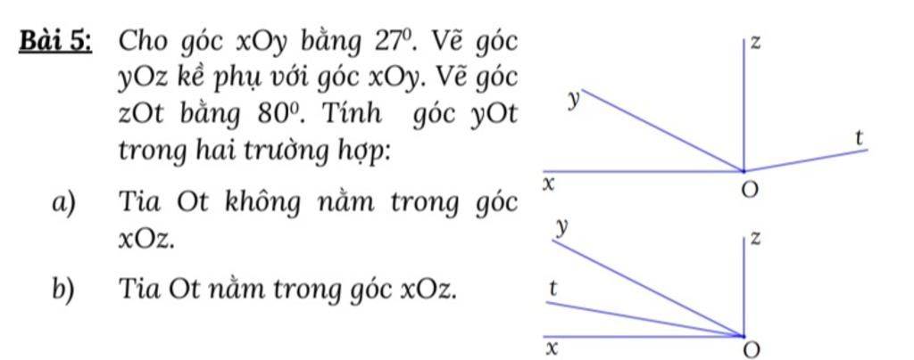 Bài 5: Cho góc xOy bằng 27. Vẽ góc yOz kể phụ với góc xOy. Vẽ góc zOt ...
