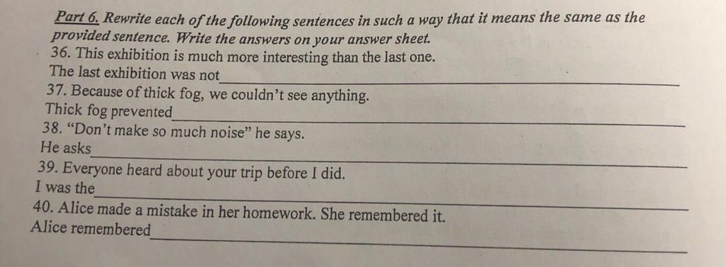 Part 6. Rewrite each of the following sentences in such a way that it ...