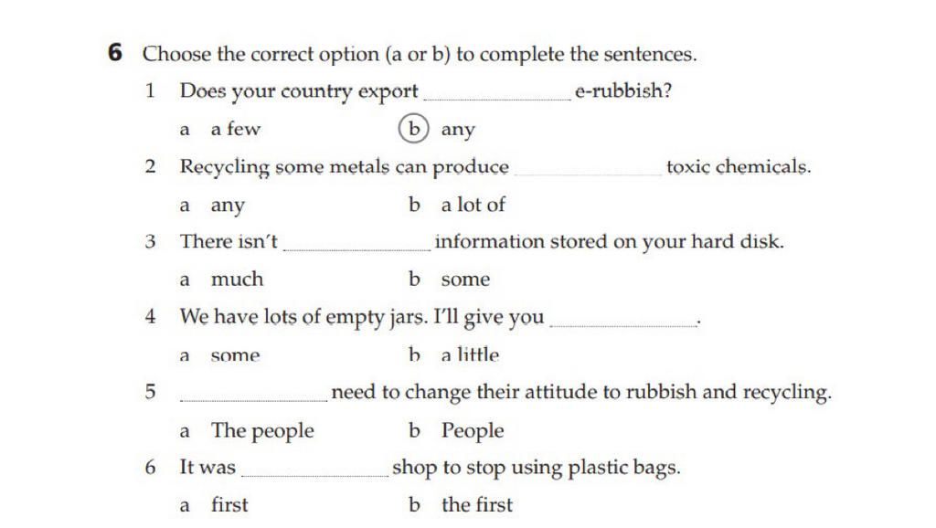 6 Choose the correct option (a or b) to complete the sentences. 1 Does ...