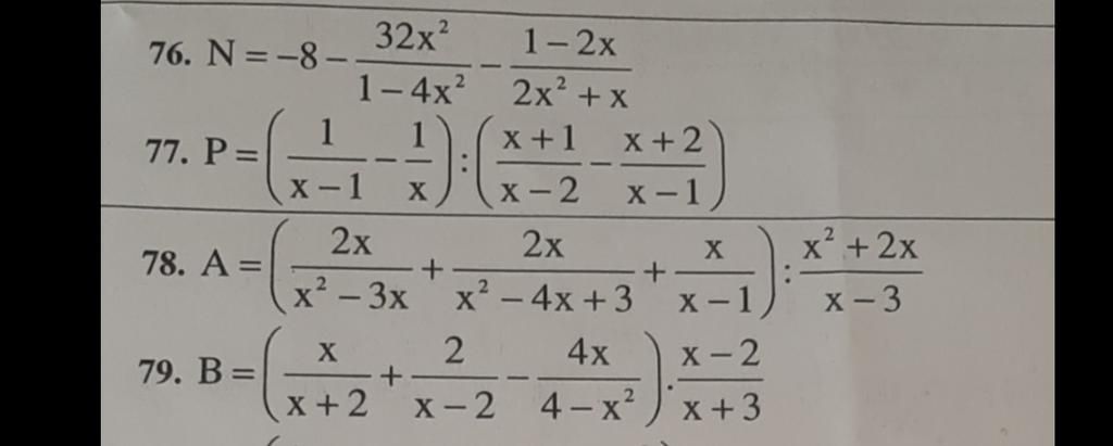 76. N=-8-- 77. P = 78. A = 32x² 1-4x² 79. B = x-1 2x x²-3x X x + 2 -})( * X + + 1-2x 2x² + x x ...
