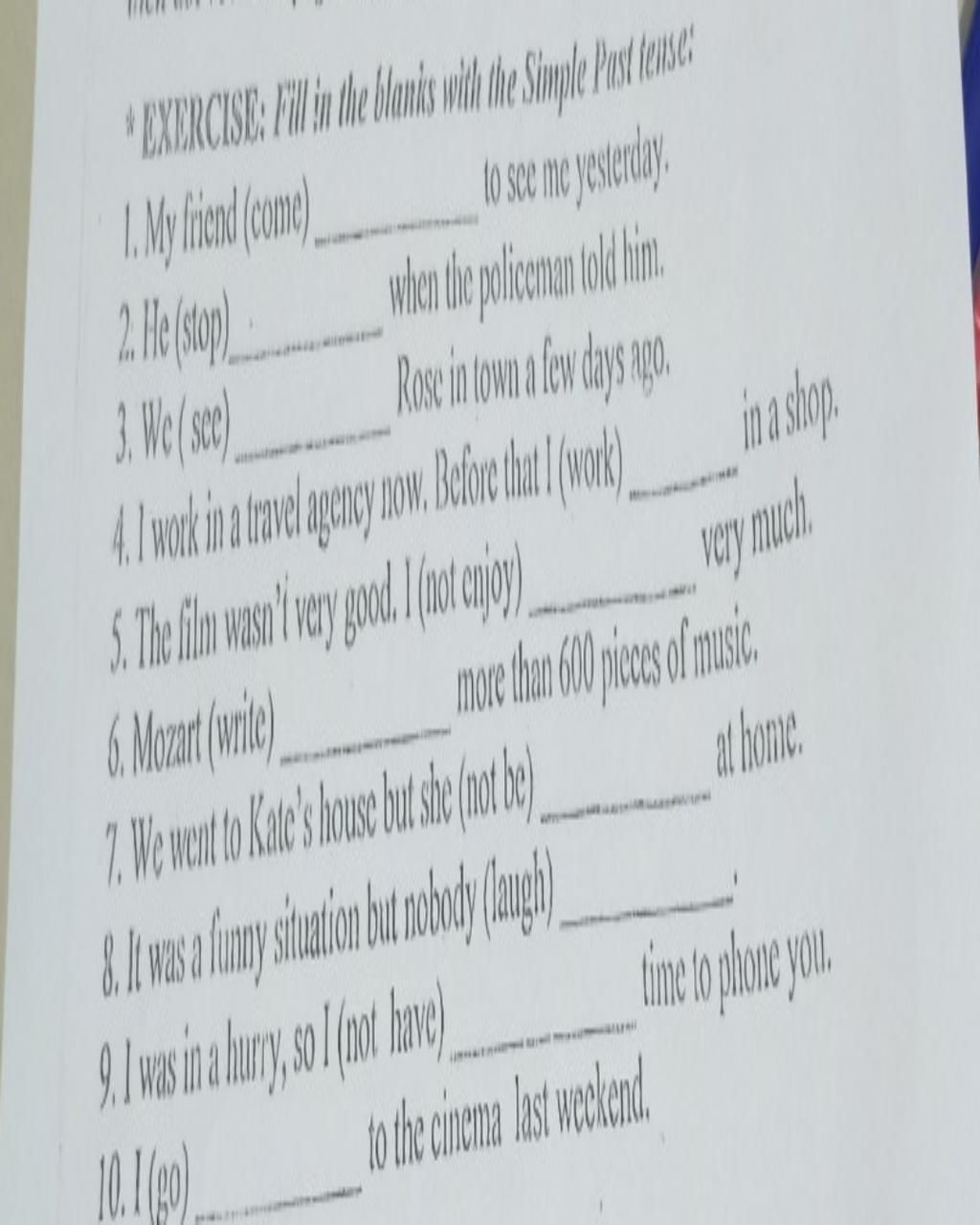 EXERCISE: Fillin the blanks with the Simple Past tense 1. My friend ...
