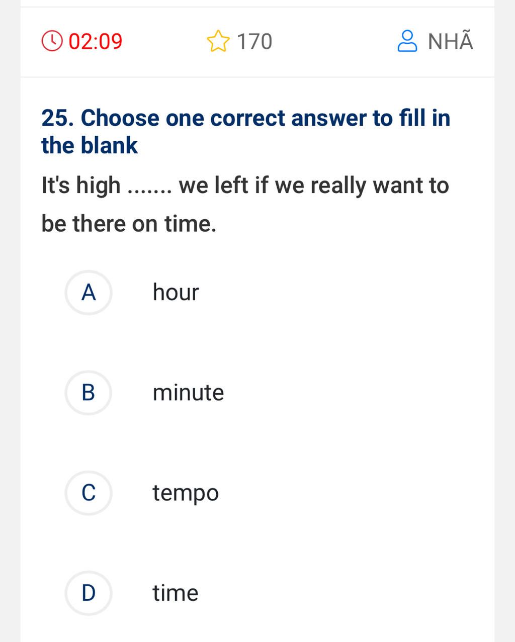 02:09 25. Choose one correct answer to fill in the blank A It's high ...