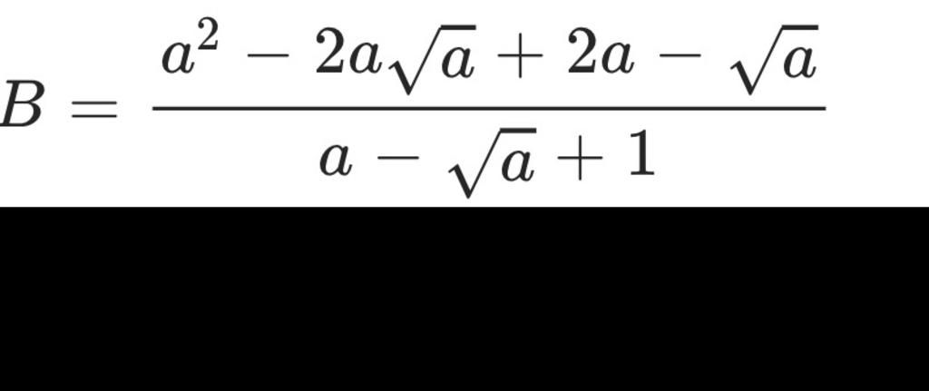 B - a² - 2a√√a + 2a √ā + 1 a - - √a а - câu hỏi 5999140