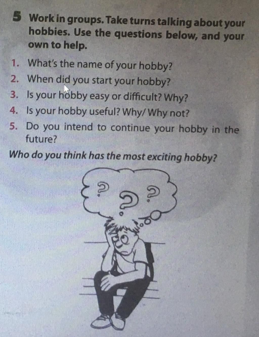 5 Work in groups. Take turns talking about your hobbies. Use the ...