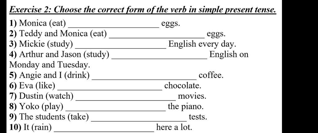 Exercise 2: Choose the correct form of the verb in simple present tense. 1) Monica (eat) eggs. 2 ...