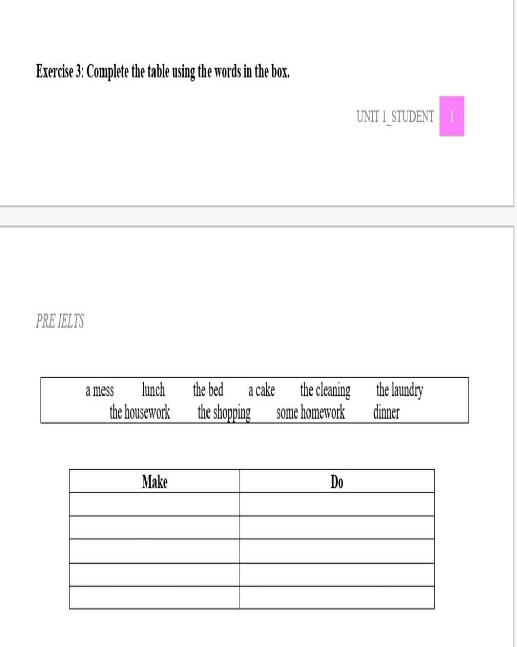 Exercise 3: Complete the table using the words in the box. PRE IELTS lunch the housework a mess ...