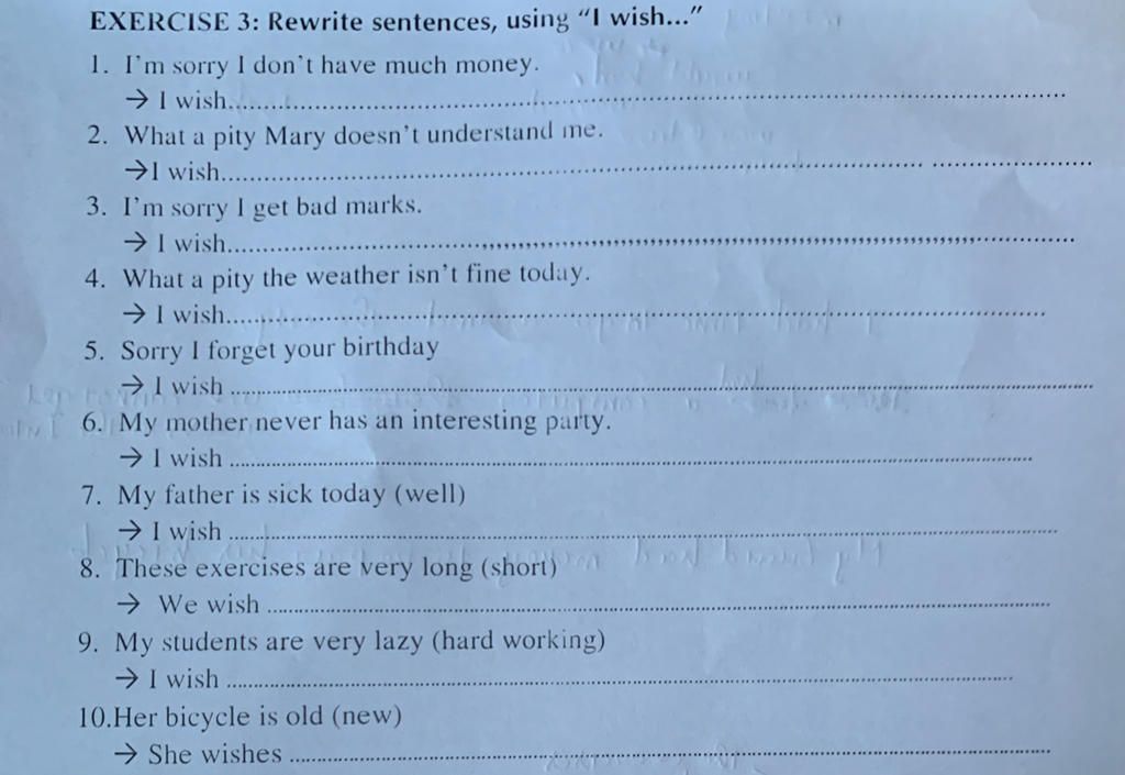 EXERCISE 3: Rewrite sentences, using "I wish..." 1. I'm sorry I don't ...