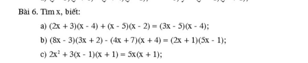 Bài 6. Tìm x, biết: a) (2x + 3)(x-4) + (x - 5)(x - 2) = (3x - 5)(x - 4); b) (8x - 3)(3x + 2 ...