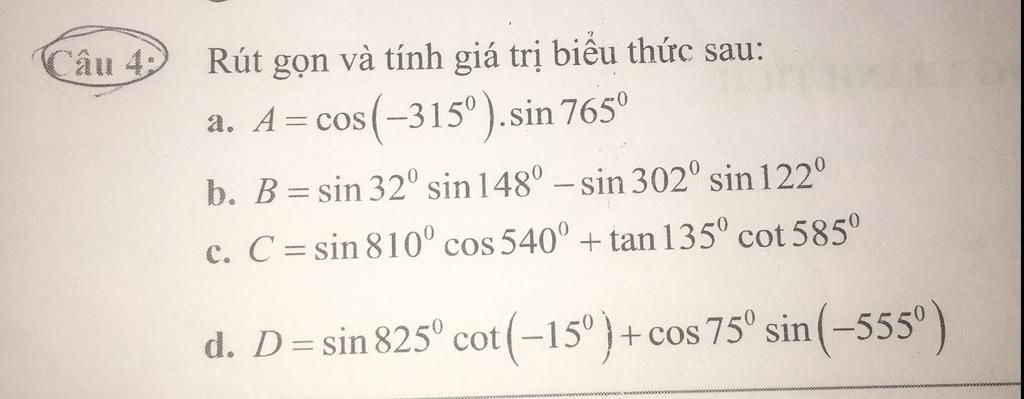 Câu 4. Rút gọn và tính giá trị biểu thức sau: a. A= cos(-315°).sin 765⁰ ...