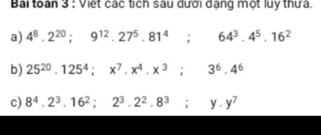 Baitoan 3 : Viết các tích sau dưới dạng một luy thừa. a) 48.220; 912.275.814 ; 64³.45.162 b ...