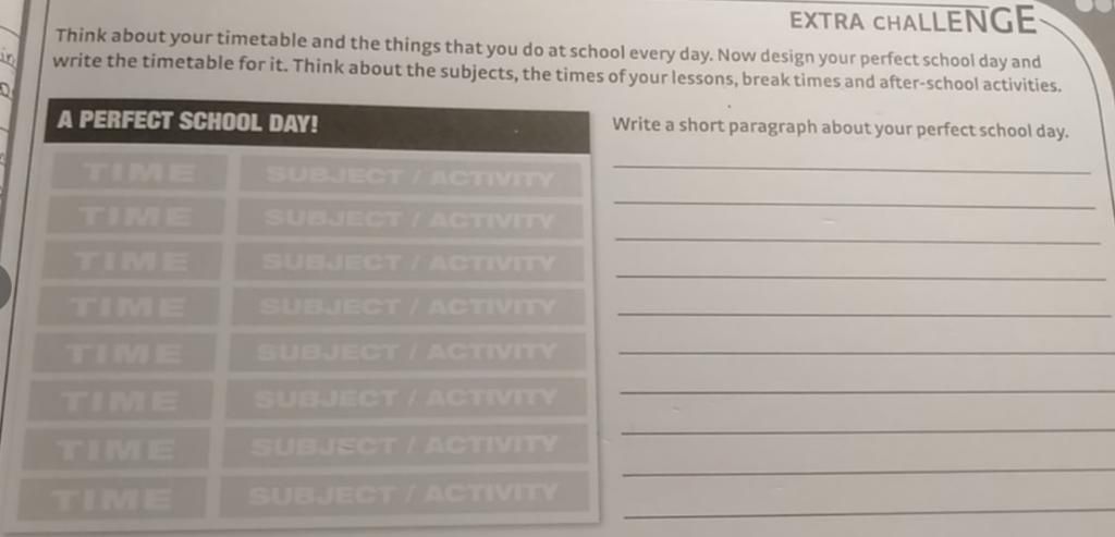 EXTRA CHALLENGE Think about your timetable and the things that you do ...