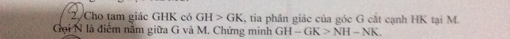 2, Cho tam giác GHK có GH > GK, tia phân giác của góc G cắt cạnh HK tại ...