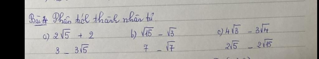 Bài ớt Phân tích thành nhân tử. a) 2√5 + 2 3 3√5 b) √15-√3 7-√7 c) 4√3 ...