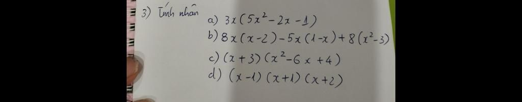 INT 3 3) Imh nhan a) 3x (5x² - 2x -1) b) 8x (x-2)-5x (1-x) + 8(x²-3) c) (x + 3) (x² - 6x +4) d ...