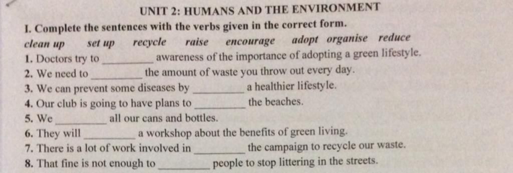 UNIT 2: HUMANS AND THE ENVIRONMENT I. Complete the sentences with the ...