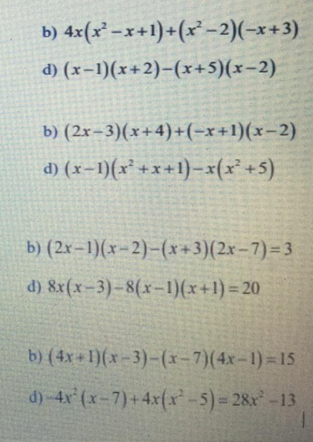 b) 4x(x²-x+1)+(x²-2)(-x+3) d) (x−1)(x+2)−(x+5)(x-2) b) (2x-3)(x+4)+(-x+1)(x-2) (x-1)(x²+x+1)-x ...
