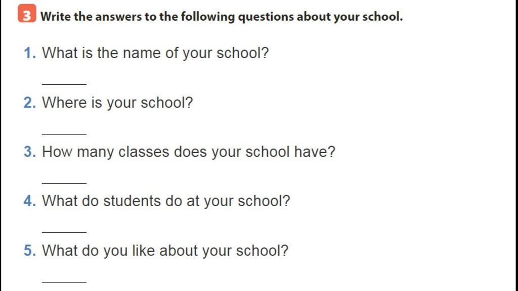 3 Write the answers to the following questions about your school. 1 ...