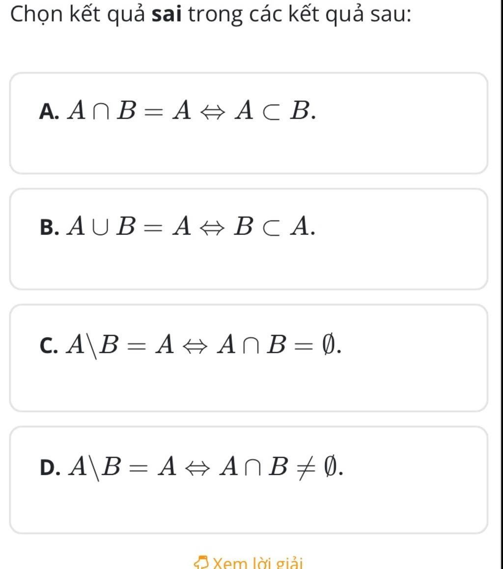 Chọn kết quả sai trong các kết quả sau: A. An B = A ⇒ ACB. B. AUB= A ⇒ ...