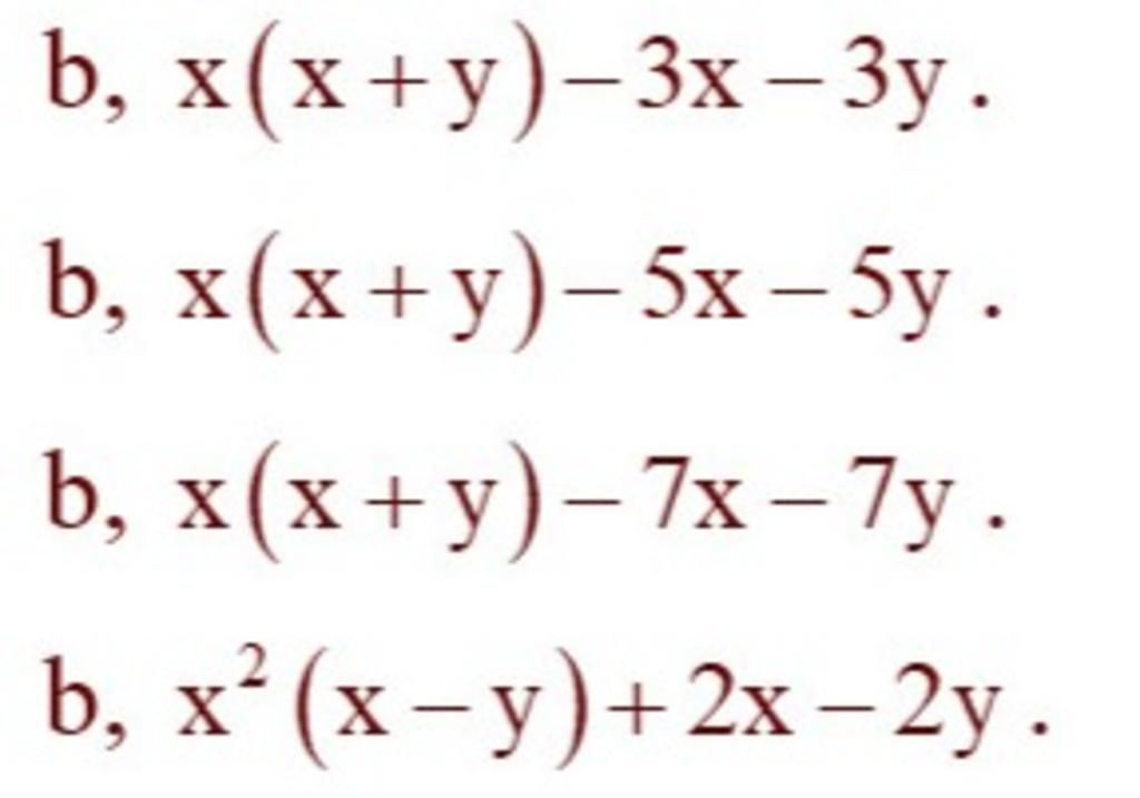 b, x(x+y)-3x-3y. b, x(x+y)−5x− 5y . b, x(x+y)-7x-7y. b, x²(x−y)+2x-2y.