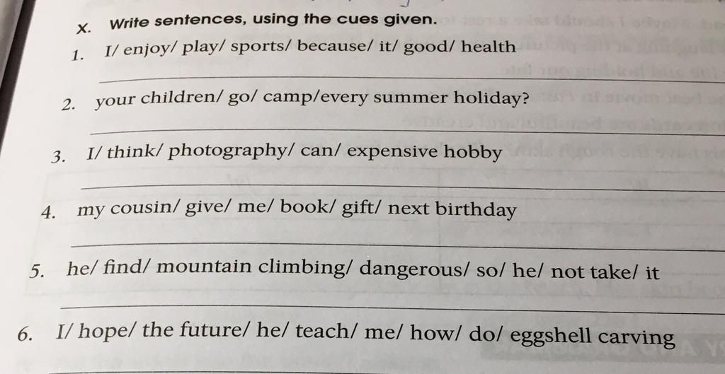 4. 5. 3. X. 1. 2. Write sentences, using the cues given. I/ enjoy/play/sports/ because/it/ good ...