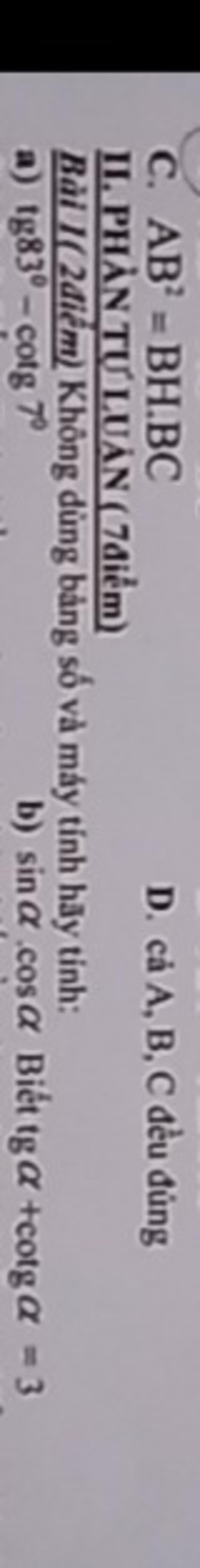 D. cả A, B, C đều đúng C. AB2= BH.BC II. PHẦN TƯ LUẬN (7 điểm) Bài 1 ...