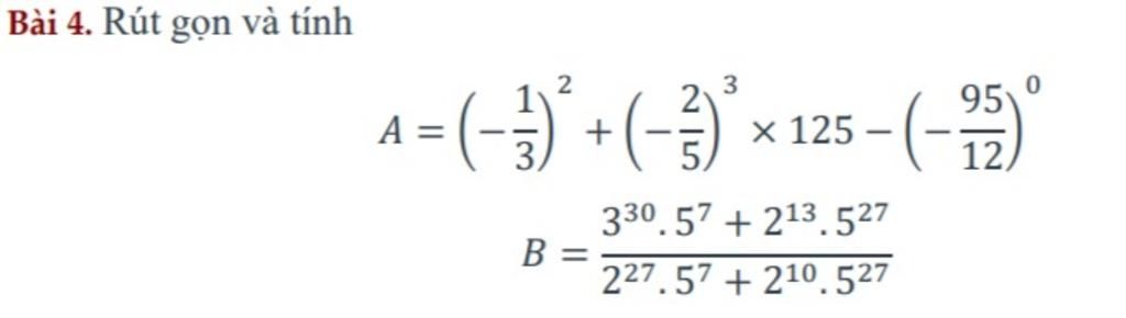 Bài 4. Rút gọn và tính 2 3 A = (-3)² + (-²3) ³ × 125 - (-15)° 12 B ...
