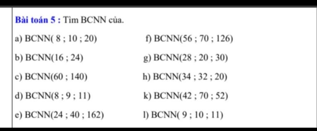 | Bài toán 5 : Tìm BCNN của. | a) BCNN( 8 ; 10 ; 20) | b) BCNN(16 ; 24 ...