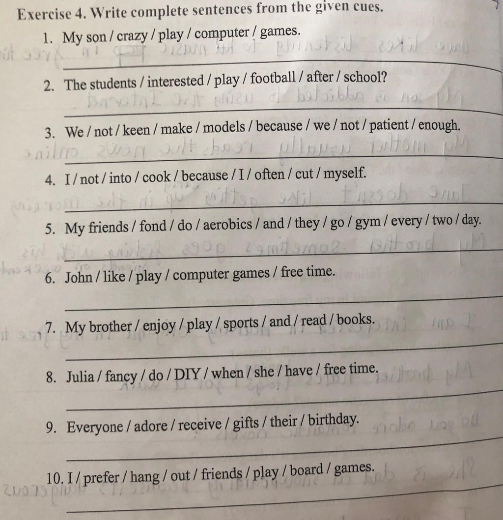 Exercise 4. Write complete sentences from the given cues. 1. My son ...