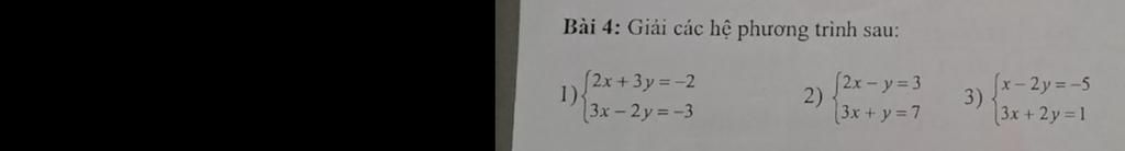 Bài 4: Giải các hệ phương trình sau: (2x+3y=-2 (2x - y = 3 3x-2y=-3 3x + y = 7 1){ 2) 3) √(x-2y ...