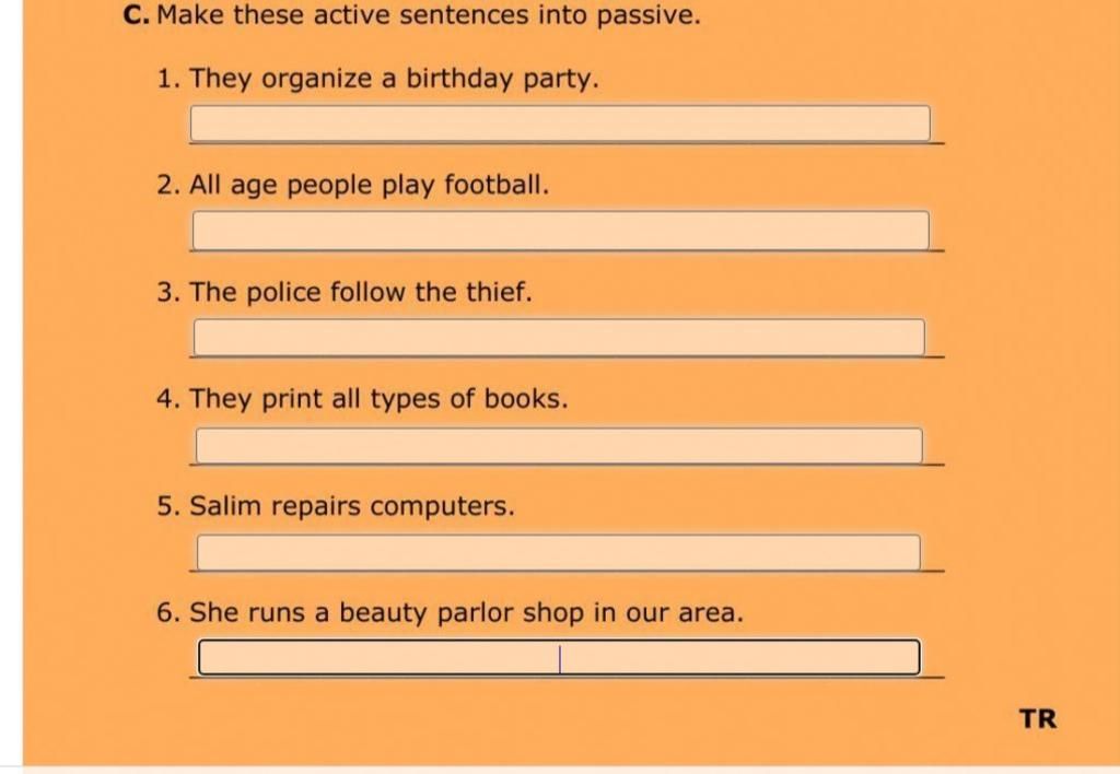 C. Make these active sentences into passive. 1. They organize a ...