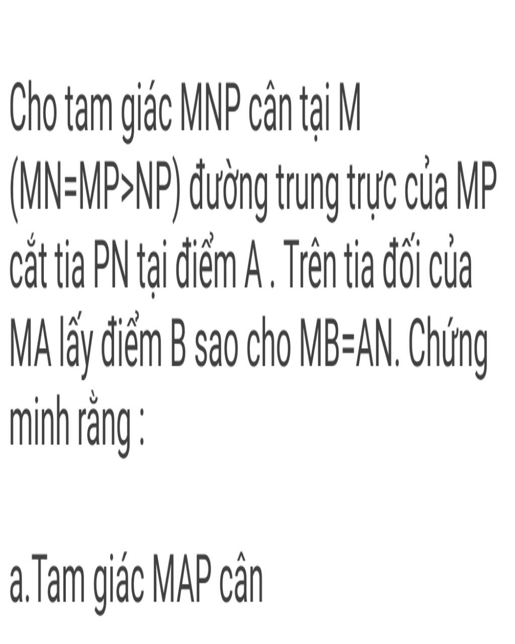 Cho tam giác MNP cân tại M (MN=MP>NP) đường trung trực của MP cắt tia PN tại điểm A. Trên tia ...
