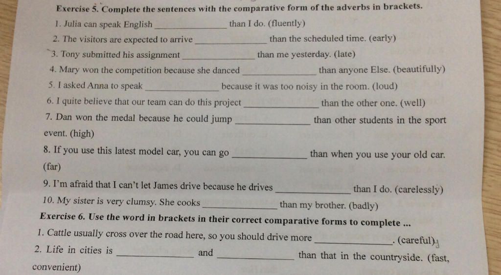 Exercise 5. Complete the sentences with the comparative form of the adverbs in brackets. 1 ...