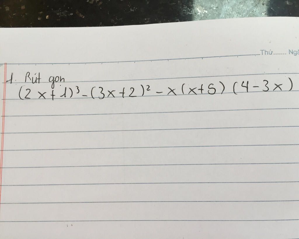 Thứ... Ngà A Rút gọn . (2x + 1) ³-(3x + 2)² = x (x+5) (4-3x)