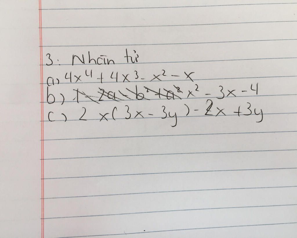 3: Nhain tu 0₁ 4x4 +4x³- x²-x b) _Y₂²x²²x²-3x -4 C) 2 x( 3x-3y) - 2x +34 2