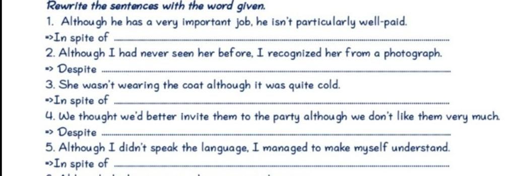 Rewrite the sentences with the word given. 1. Although he has a very ...