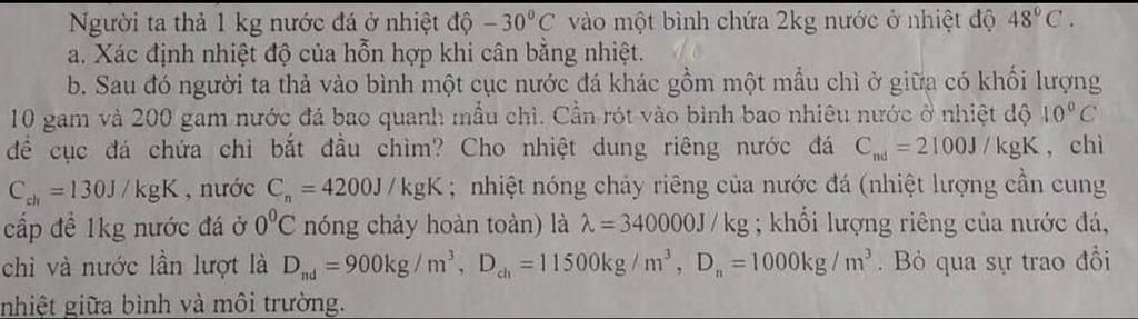 Người ta thả 1 kg nước đá ở nhiệt độ – 30°C vào một bình chứa 2kg nước ở nhiệt độ 48°C. a. Xác ...