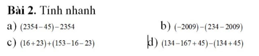 Bài 2. Tính nhanh a) (2354-45)-2354 c) (16+23)+(153-16-23) b) (-2009 ...