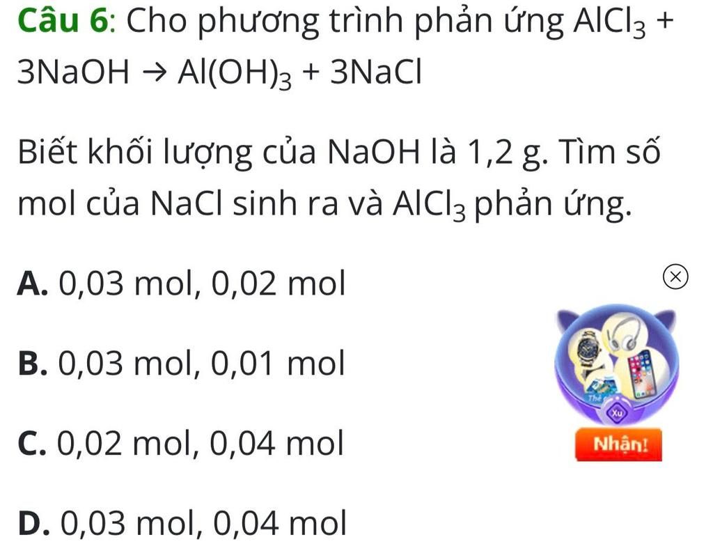 Câu 6: Cho phương trình phản ứng AlCl3 + 3NaOH → Al(OH)3 + 3NaCl Biết ...