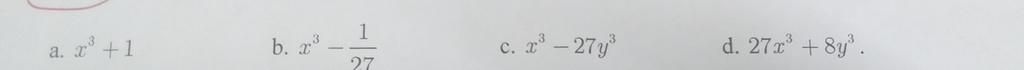 a. x³ +1 b. 2³ 1 27 c. x³ - 27y³ d. 27x³ +8y³.
